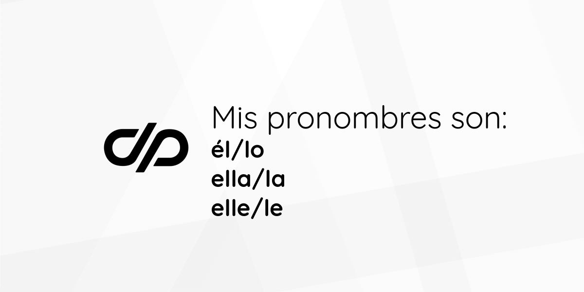 Mis pronombres son: él/lo o ella/la o elle/le • Pronombr.es